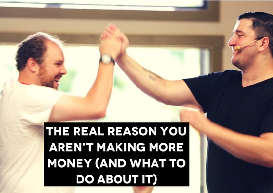 The Real Reason You Aren't Making More Money (And What To Do About It ...